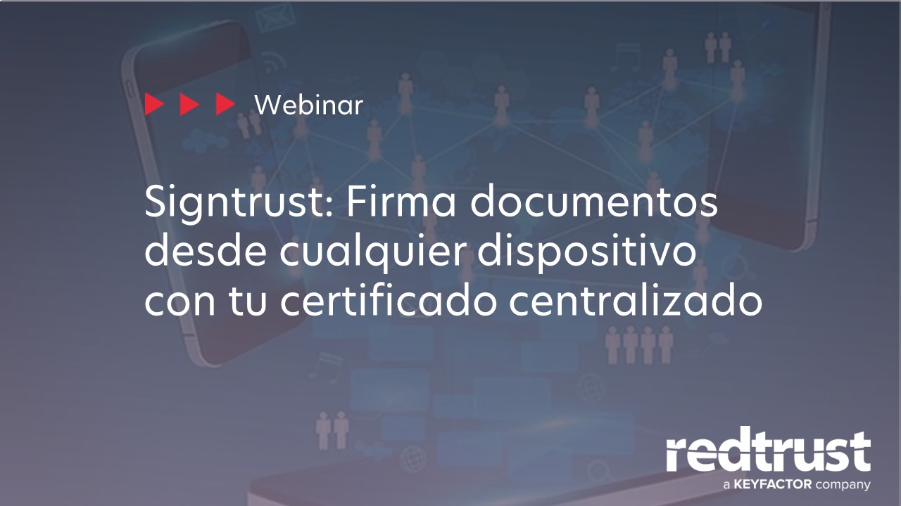 Webinar | Firma digitalmente tus documentos de manera online con Signtrust - Redtrust
