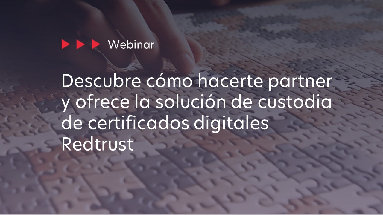 Webinar | Descubre cómo hacerte partner y ofrece la solución de custodia de certificados ...